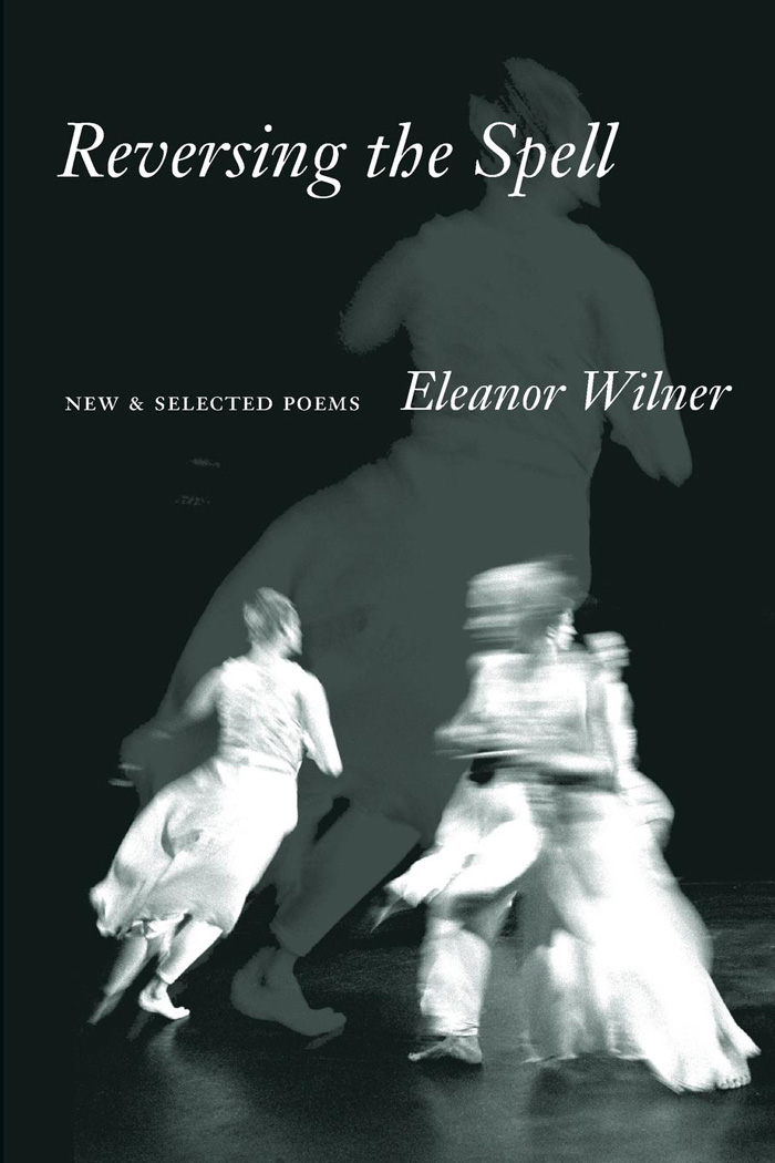 Reversing the Spell: New & Selected Poems by Eleanor Rand Wilner ...