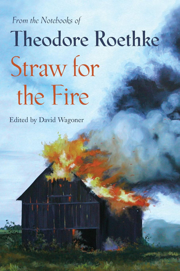 Straw for the Fire by Theodore Roethke - Copper Canyon Press