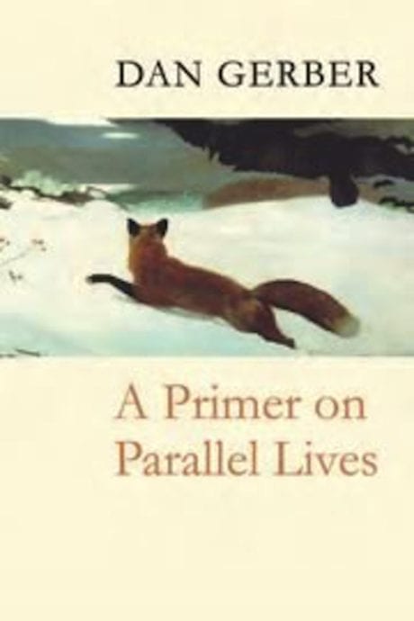 A Primer on Parallel Lives by Dan Gerber - Copper Canyon Press