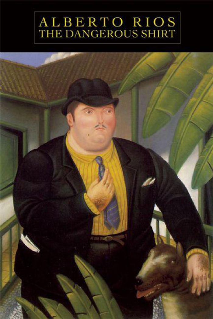 The Dangerous Shirt by Alberto Ríos - Copper Canyon Press