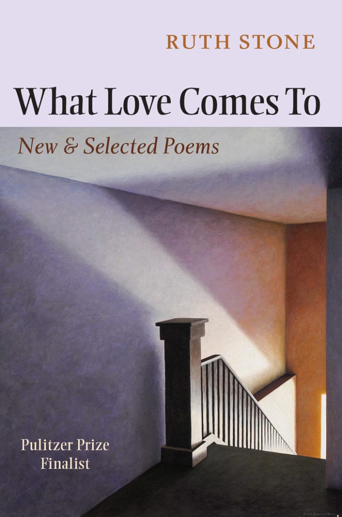 What Love Comes To: New & Selected Poems by Ruth Stone - Copper Canyon ...