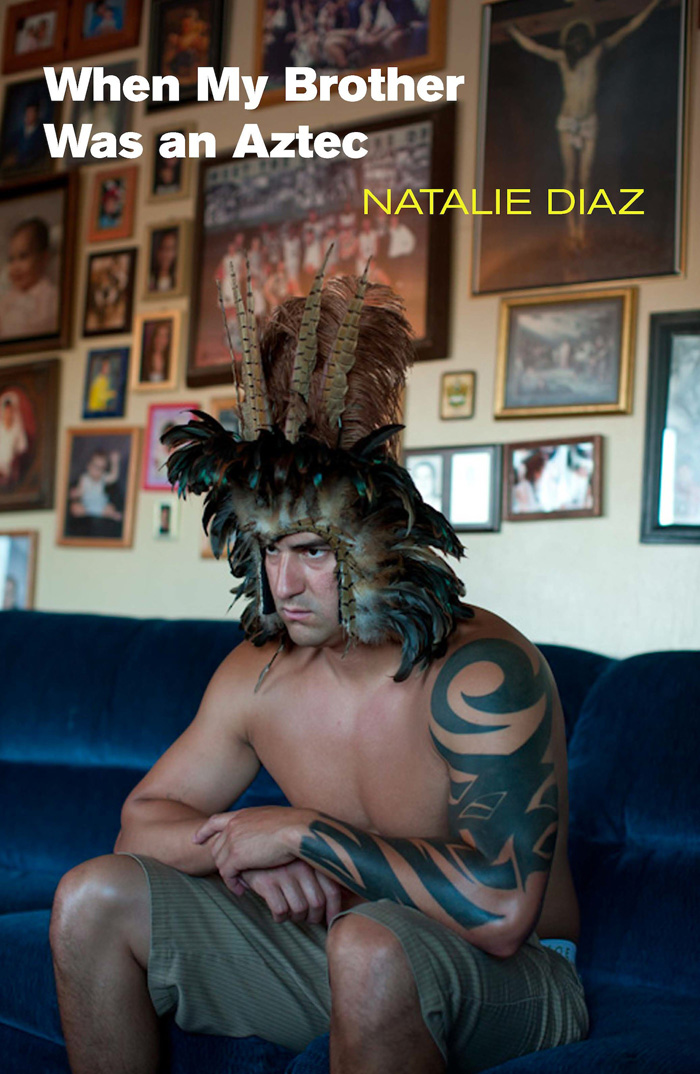 When My Brother Was an Aztec by Natalie Diaz - Copper Canyon Press