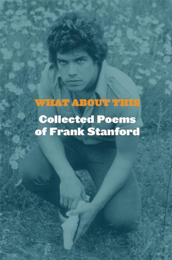 What About This: Collected Poems of Frank Stanford, Michael Wiegers, ed ...