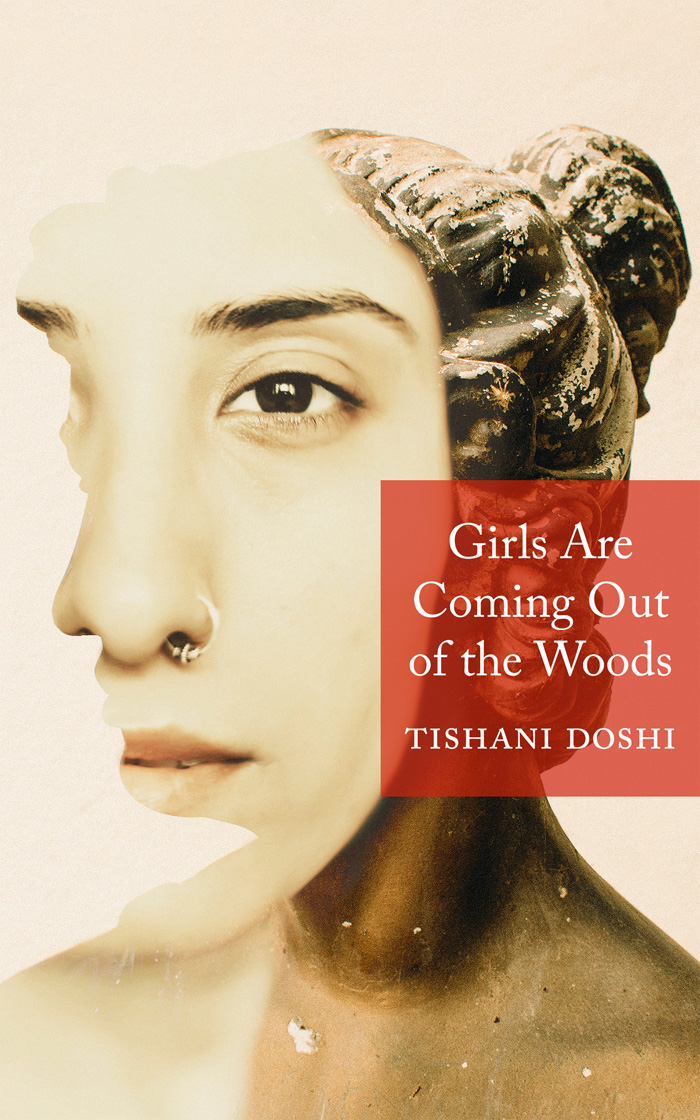 Girls Are Coming Out of the Woods by Tishani Doshi - Copper Canyon Press
